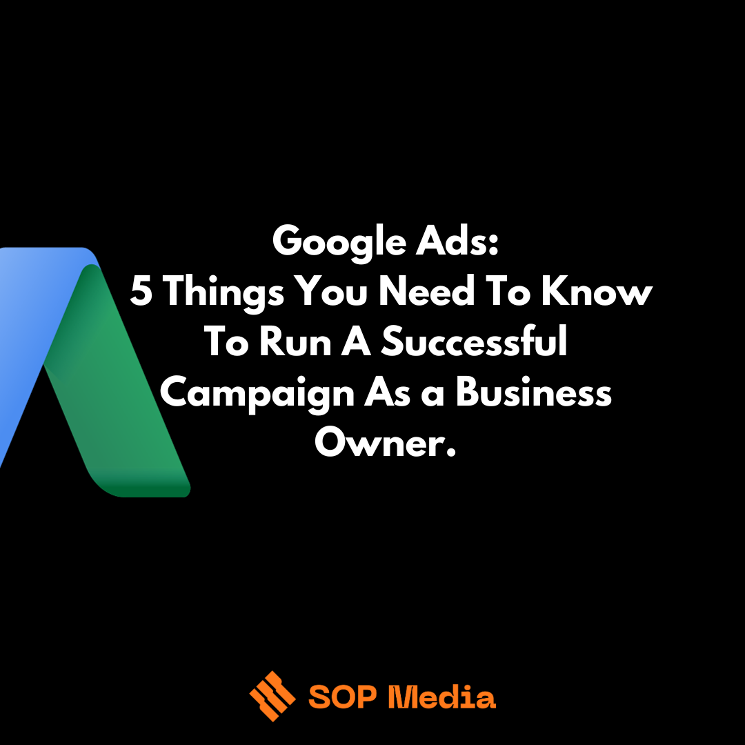 Google Ads: 5 Things You Need To Know To Run A Successful Campaign As a ...